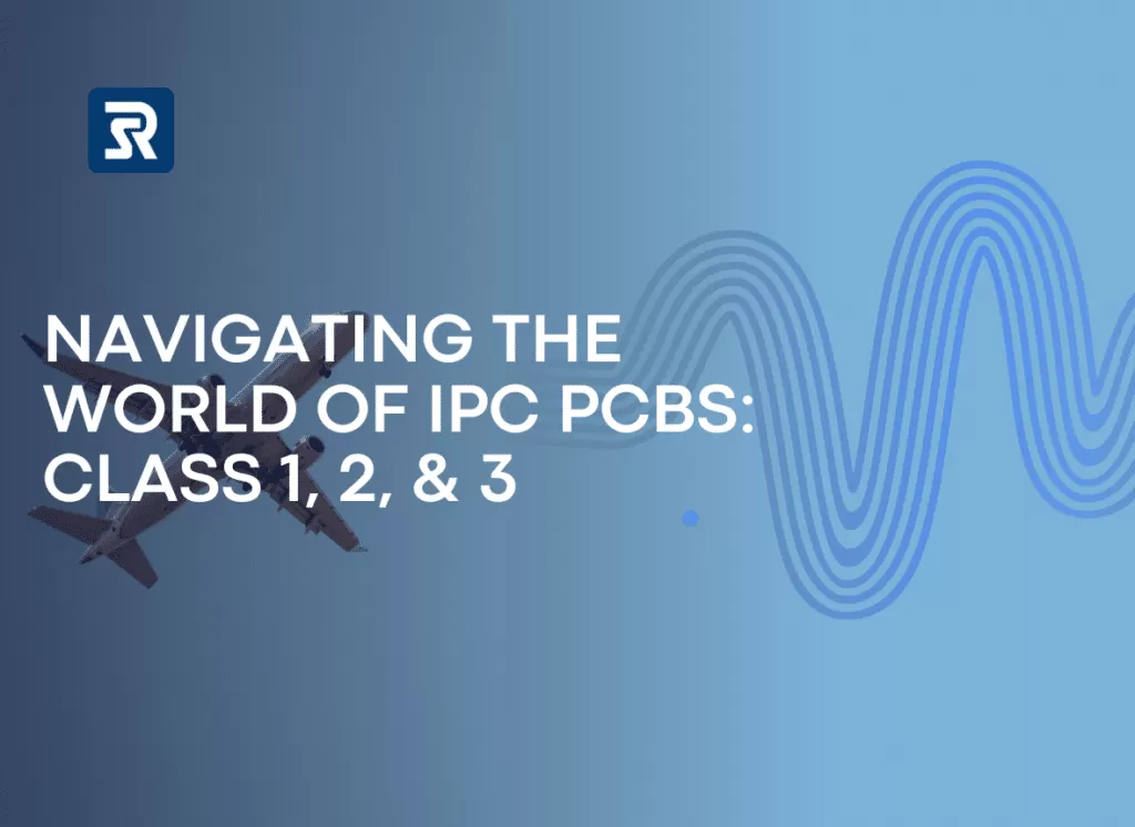Decoding Ipc Standards Class 1 2 And 3 Pcbs Explained